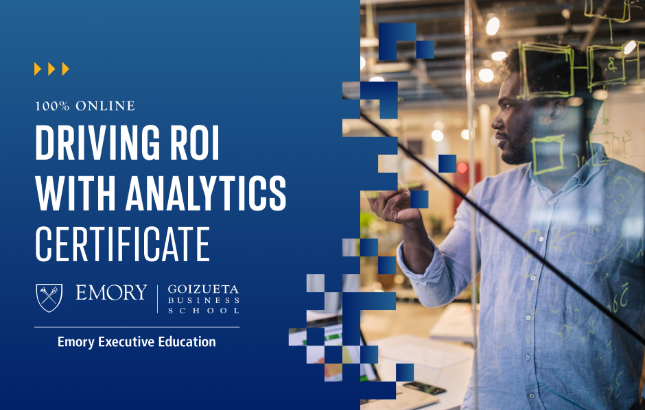 Driving ROI with Analytics - Emory Goizueta Business School